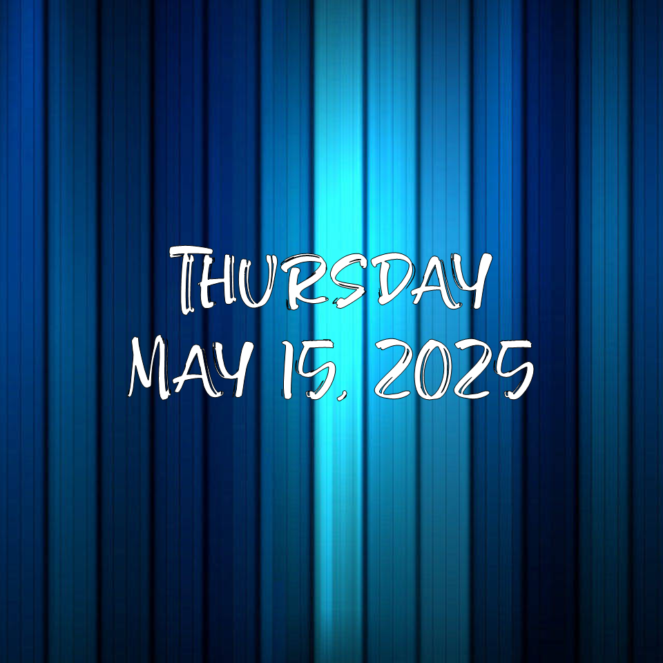 THURSDAY, MAY 15, 2025 – The Daily Gemini